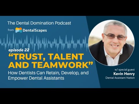 "Trust, Talent & Teamwork" - How Dentists Can Retain, Develop, and Empower Dental Assistants