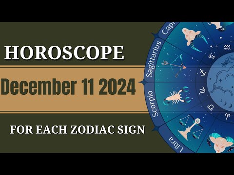 Horoscope December 11, 2024 for each sign of the zodiac