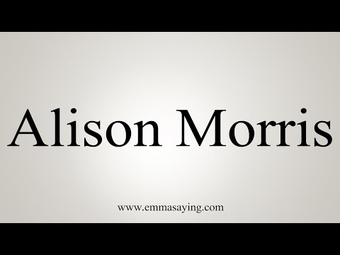 How to Pronounce Alison Morris