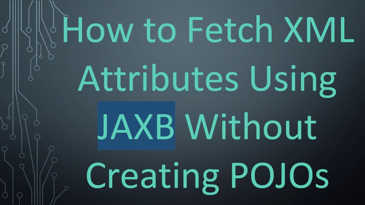 How to Fetch XML Attributes Using JAXB Without Creating POJOs