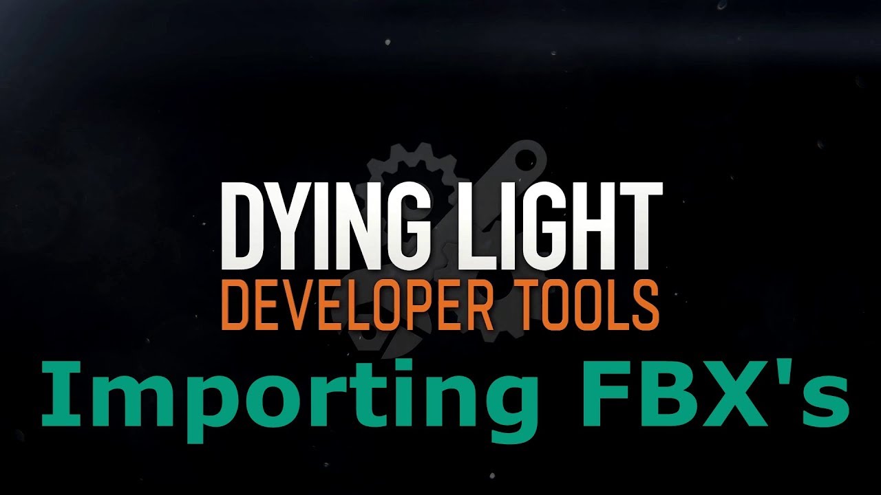 Dying Light Developer Tools - Importing FBXs