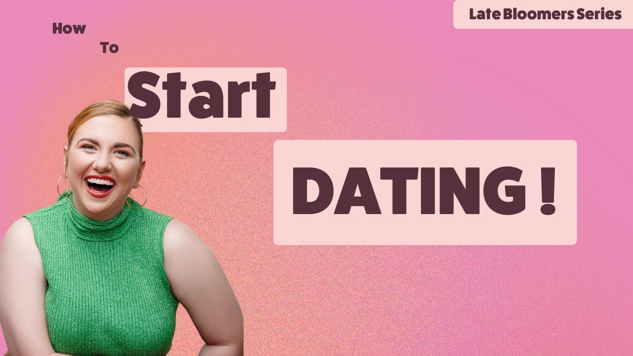 Late Bloomers Series: How to start dating (if you've never dated)