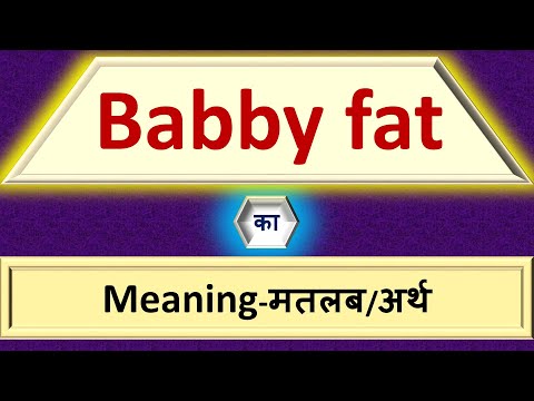 babby fat Meaning In Hindi | babby fat Ka Hindi Me Matlab Kya Hota Hai