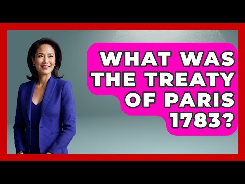 What Was The Treaty Of Paris 1783? - Stories of the States