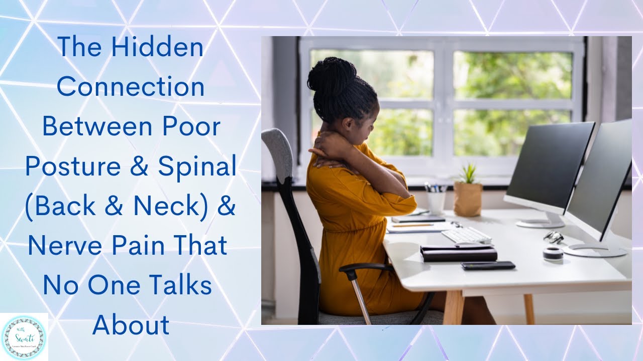 The Hidden Connection Between Poor Posture & Spinal (Back & Neck) & Nerve Pain