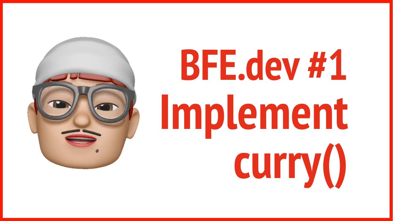 BFE.dev 1 implement curry()  | JSer - Front End Interview questions
