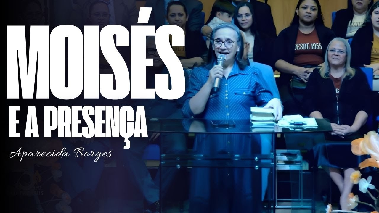 MOISÉS E A PRESENÇA | MISSIONÁRIA APARECIDA BORGES