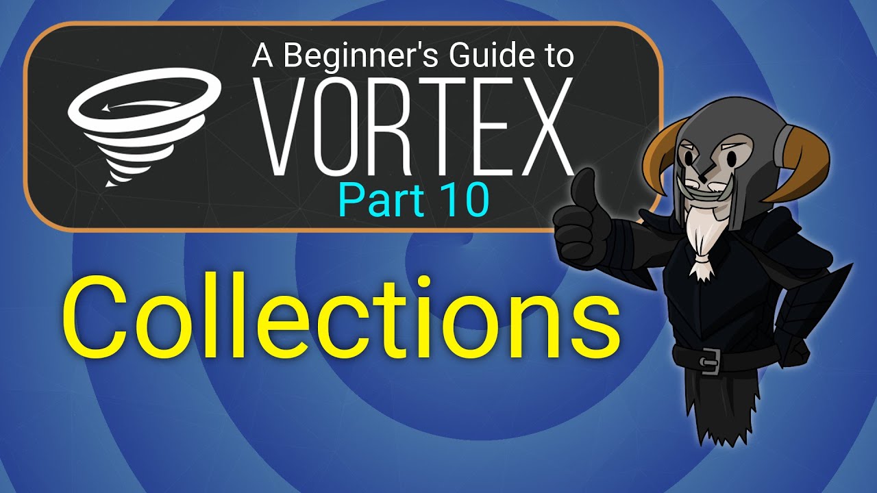 VORTEX - Beginner's Guide #10 : Collections