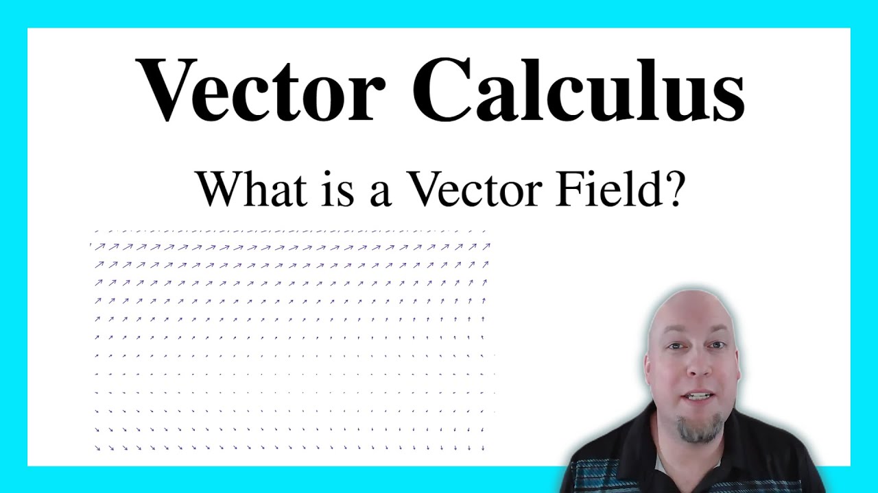 Vector Calculus - Lecture 11: What is a Vector Field?