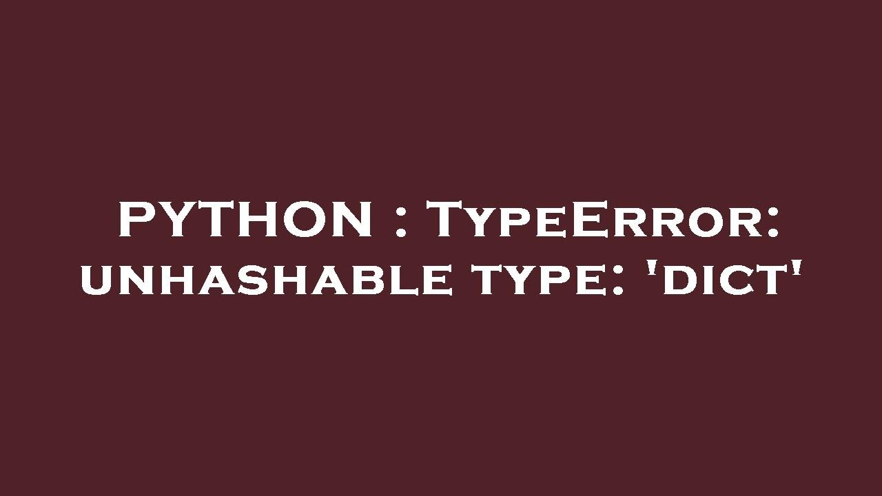 PYTHON : TypeError: unhashable type: 'dict'