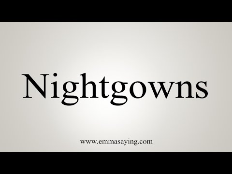 How To Say Nightgowns