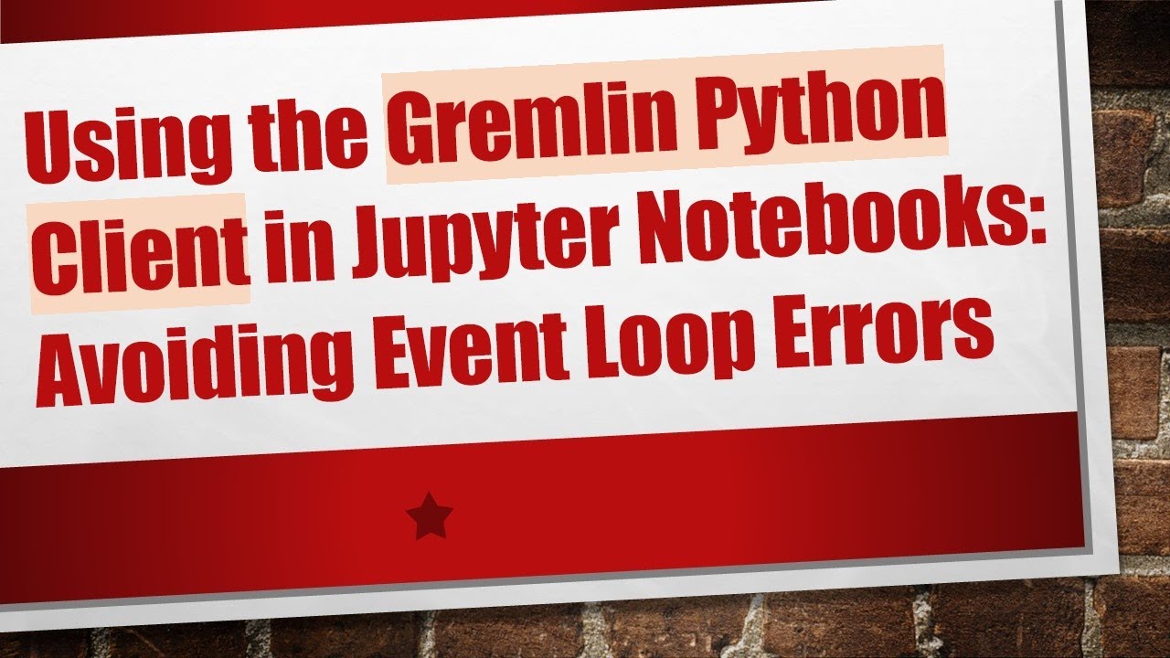 Using the Gremlin Python Client in Jupyter Notebooks: Avoiding Event Loop Errors