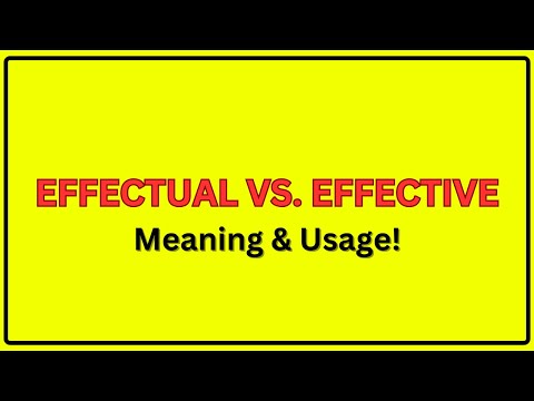 Effectual vs. Effective | Meaning of Effectual and Effective | Effectual vs. Effective In a Sentence