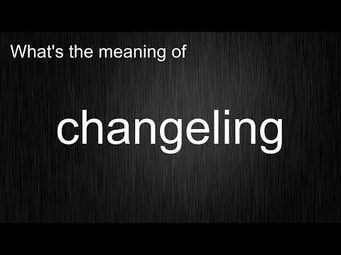 What's the meaning of "changeling", How to pronounce changeling?