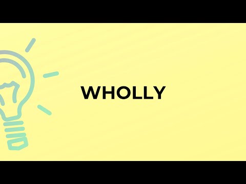 What is the meaning of the word WHOLLY?