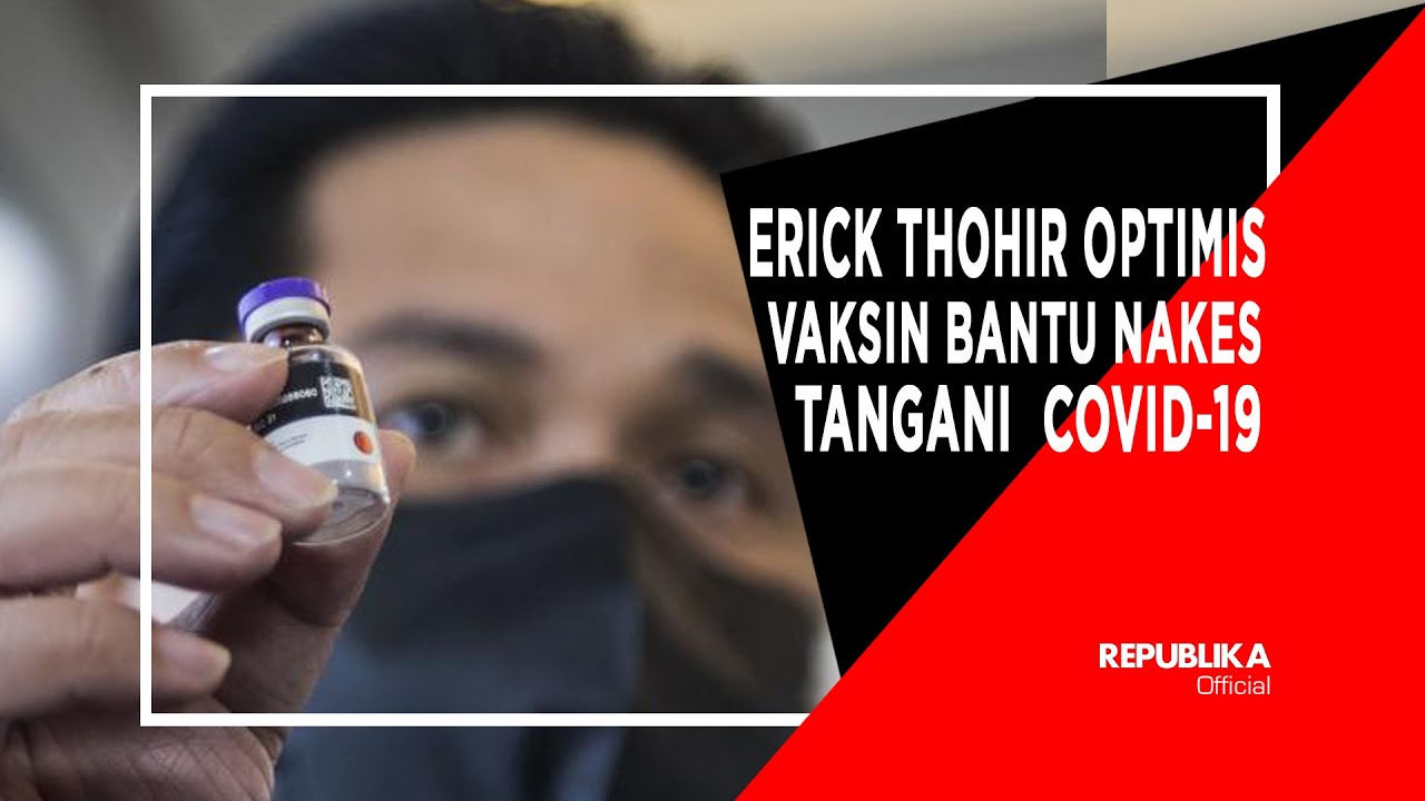 Erick Thohir Optimistis Vaksin Bantu Nakes Tangani Covid 19