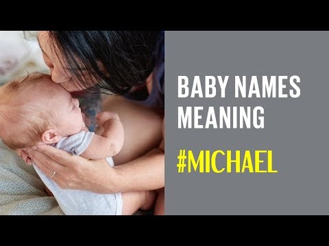 Most Popular Baby Names and the Meaning of Names from A to Z: MICHAEL