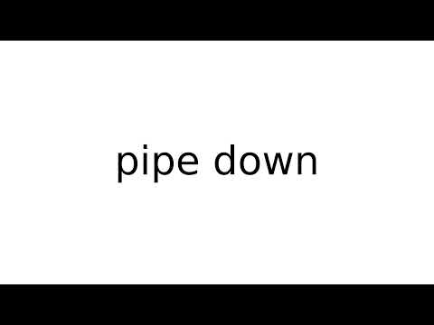 pipe down #idiom #idioms #english #meaning #meanings #definition #definitions