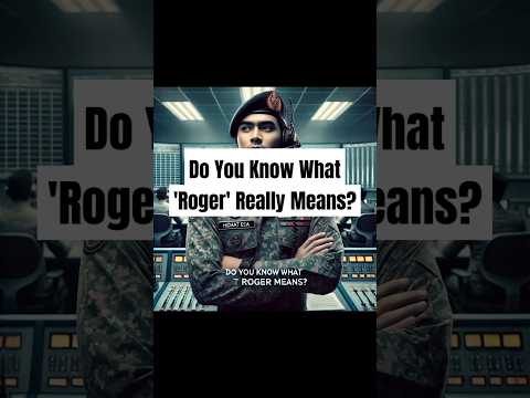 Do You Know What 'Roger' Really Means? #rogerthat #roger