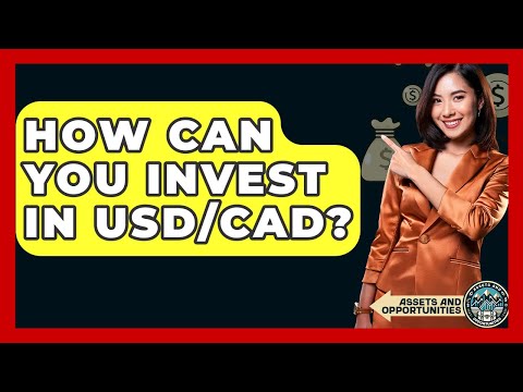 How Can You Invest In USD/CAD? - AssetsandOpportunity.org