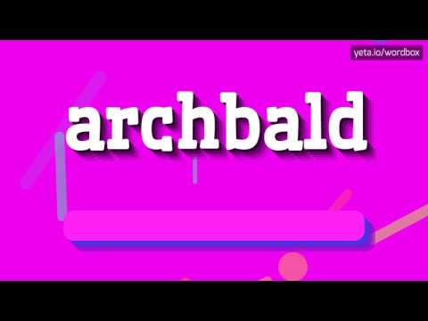 ARCHBALD - HOW TO PRONOUNCE IT!?