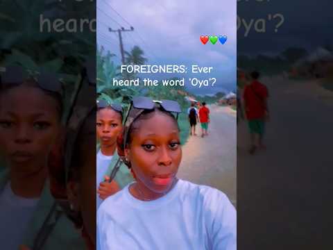 🔥 Foreigner Learn The Real Meaning of 'Oya' #learnpidgin