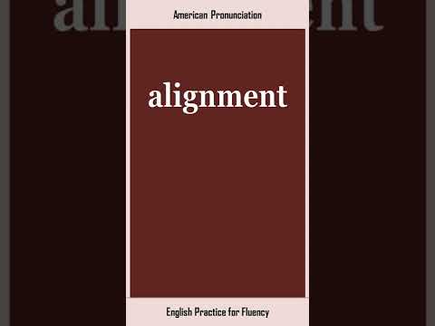 alignment, How to Say or Pronounce ALIGNMENT in American, British English, Pronunciation