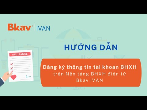 Hướng dẫn đăng ký thông tin tài khoản BHXH điện tử với Cơ quan BHXH trên Nền tảng Bkav IVAN