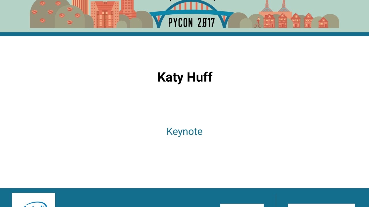 Katy Huff   Keynote   PyCon 2017