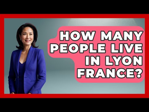 How Many People Live In Lyon France? - France Fact File