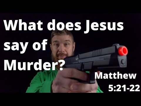 What does Jesus say about Murder? Matthew 5:21-22