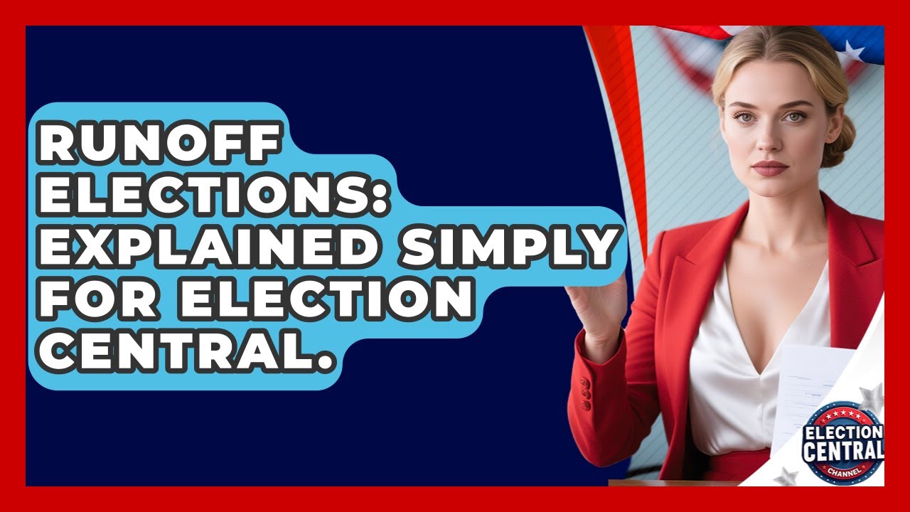 Runoff Elections: Explained Simply For Election Central. - Election Central Channel