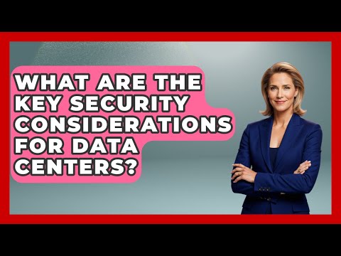 What Are The Key Security Considerations For Data Centers? - Law Enforcement Insider