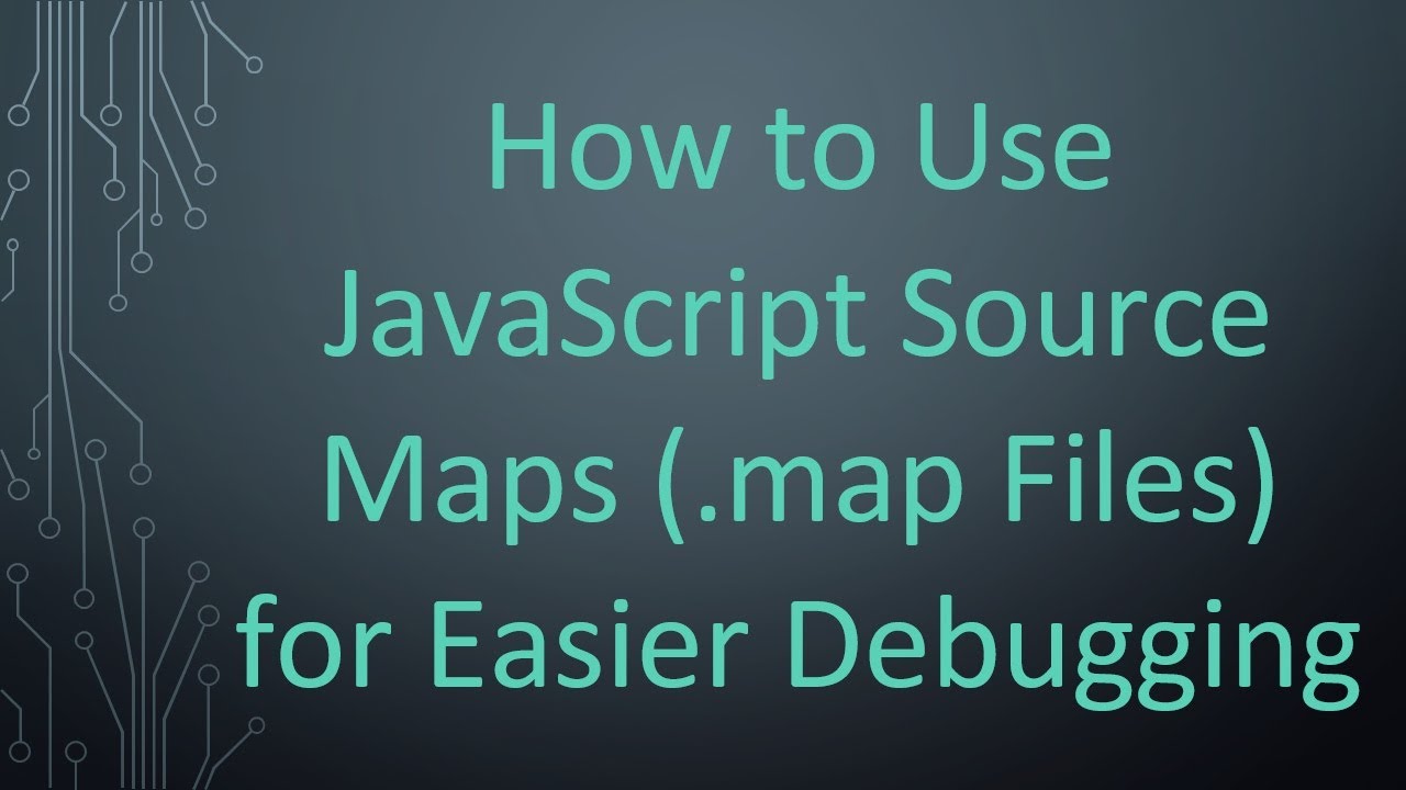 How to Use JavaScript Source Maps (.map Files) for Easier Debugging