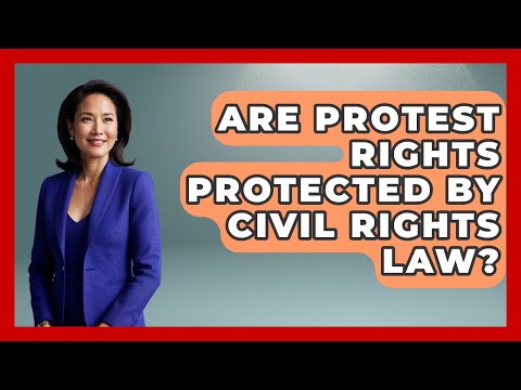 Are Protest Rights Protected By Civil Rights Law? - Law School Prep Hub
