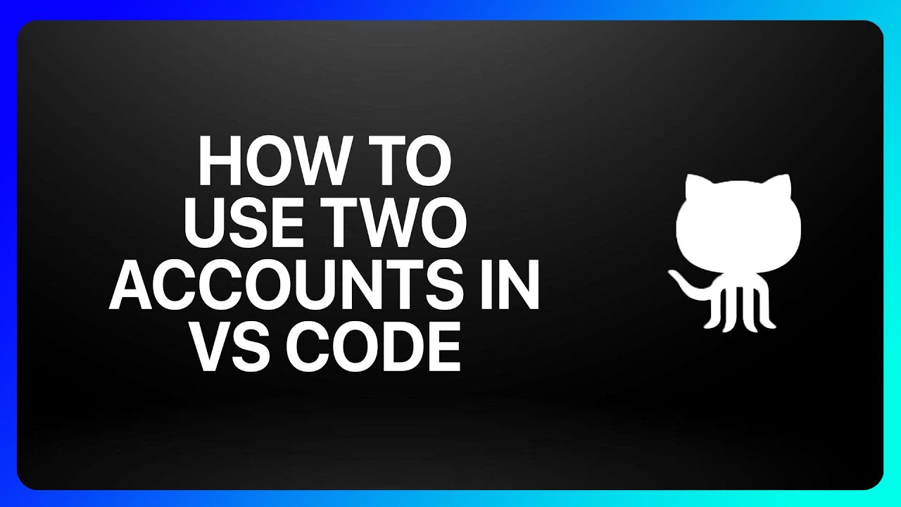 How To Use Two GitHub Accounts In Vs Code Tutorial