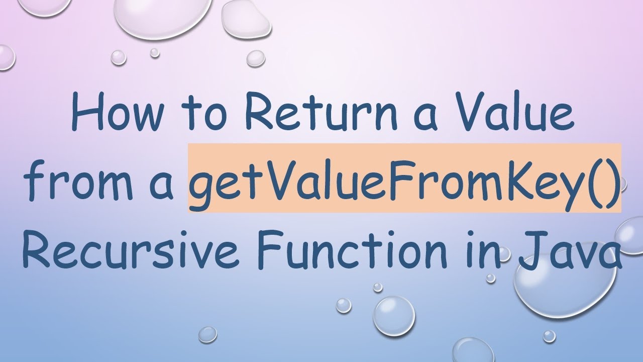 How to Return a Value from a getValueFromKey() Recursive Function in Java