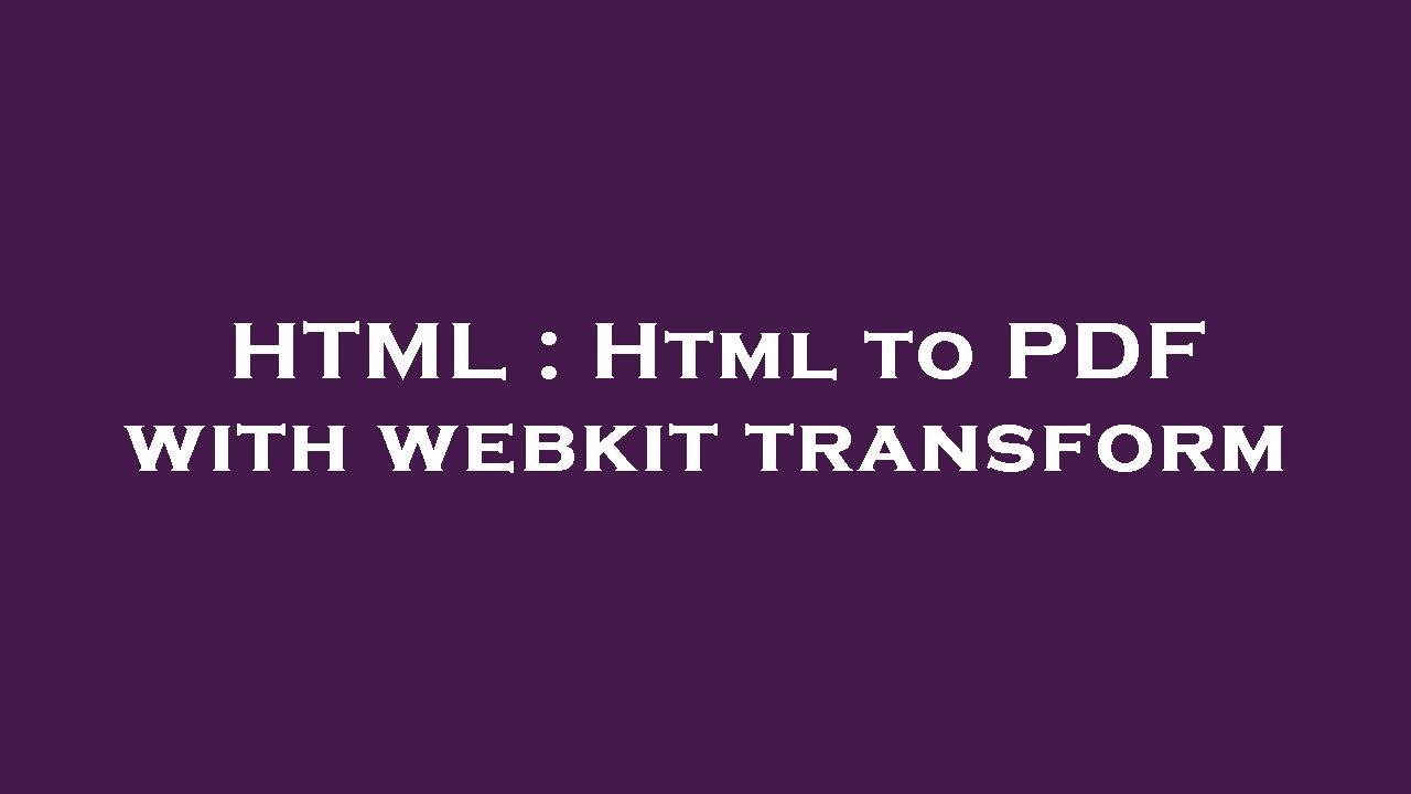 HTML : Html to PDF with webkit transform