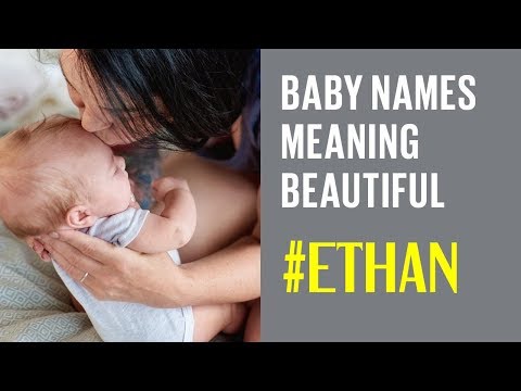 Most Popular Baby Names and the Meaning of Names from A to Z: ETHAN