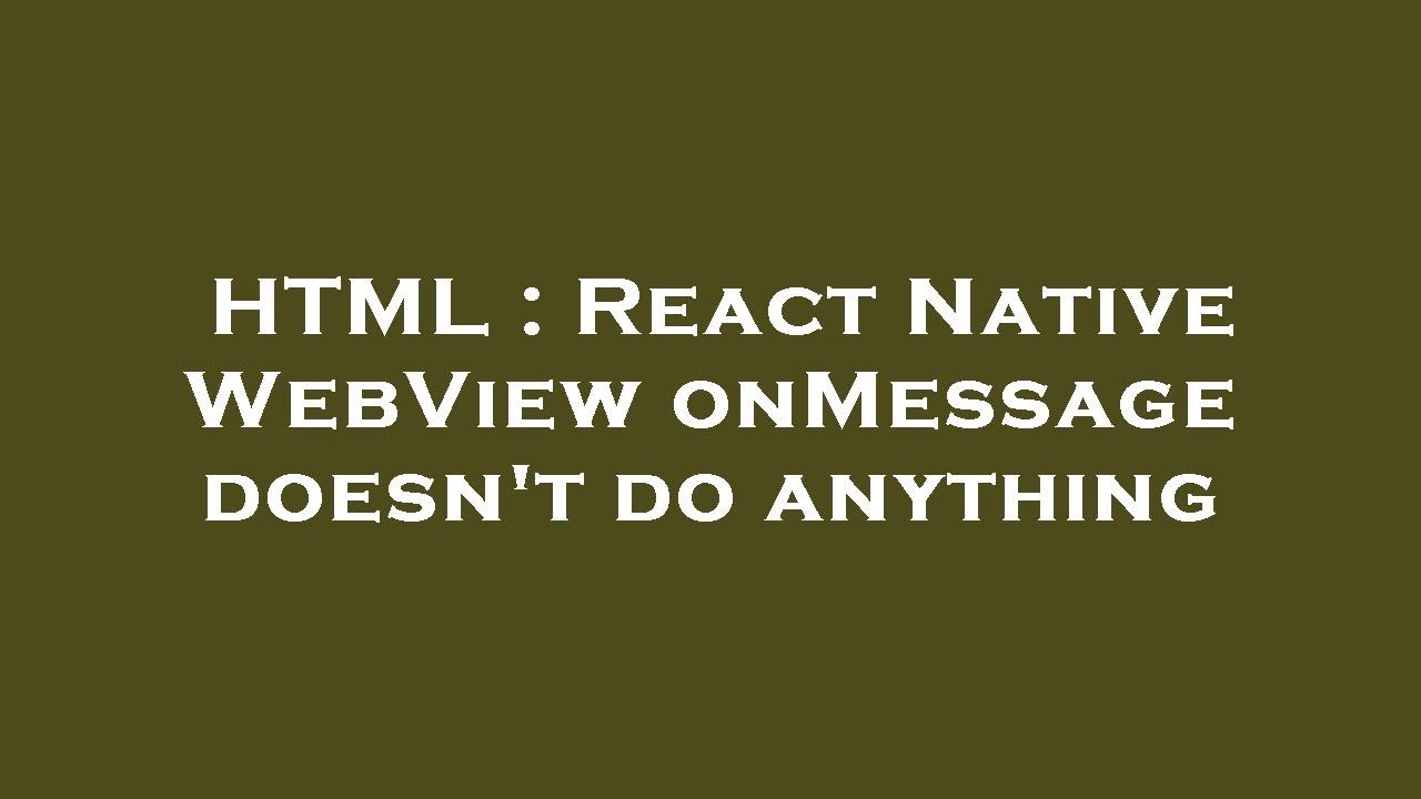 HTML : React Native WebView onMessage doesn't do anything