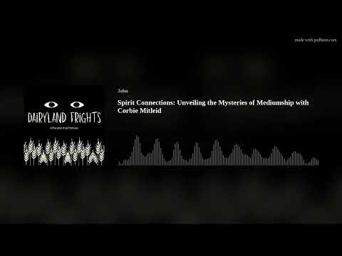 Spirit Connections: Unveiling the Mysteries of Mediumship with Corbie Mitleid