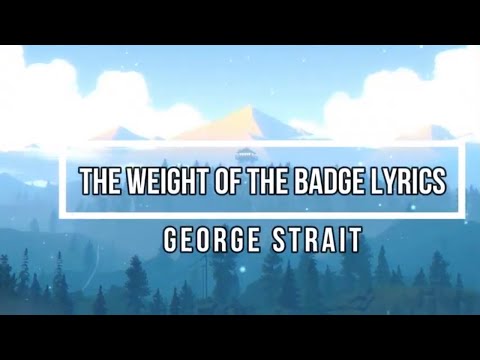 The Weight of the Badge (Lyrics) -George Strait