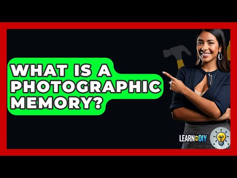 What Is A Photographic Memory? - LearnToDIY360.com