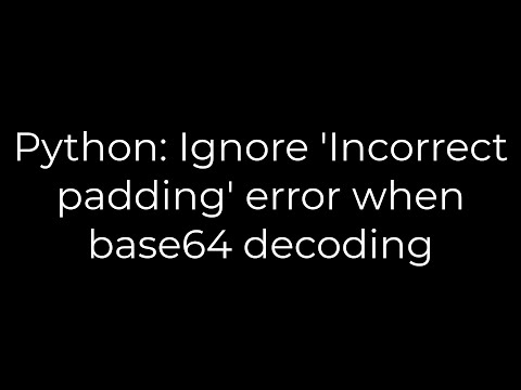 Python: Ignore 'Incorrect padding' error when base64 decoding(5solution)