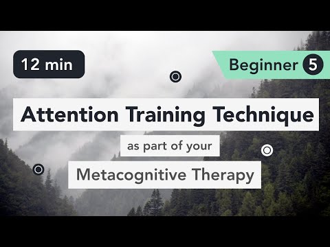 Attention Training Technique (ATT) in Metacognitive Therapy. (Beginner 5)