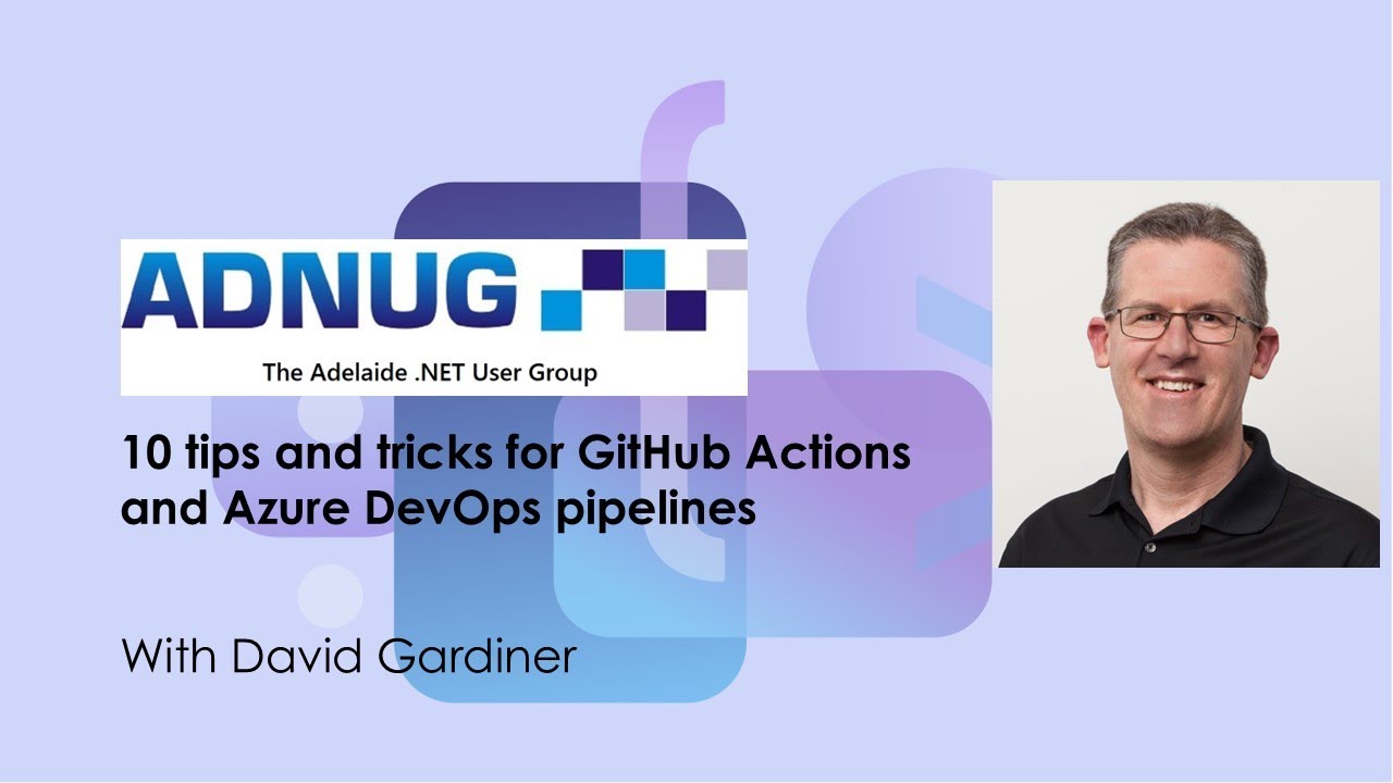 10 tips and tricks for GitHub Actions and Azure DevOps, with David Gardiner