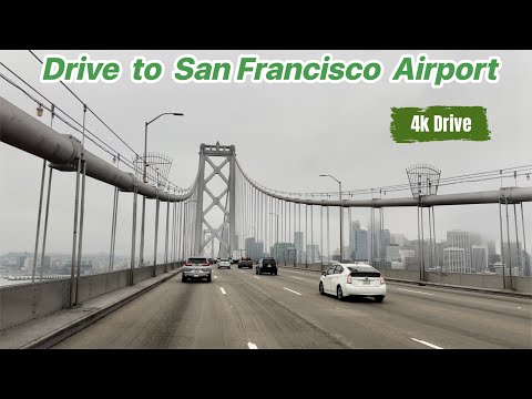 4k Drive : San Francisco Airport via San Francisco Oakland Bay Bridge California