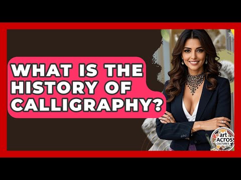 What Is The History Of Calligraphy? - Art Across Cultures