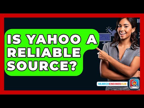 Is Yahoo A Reliable Source? - SearchEnginesHub.com