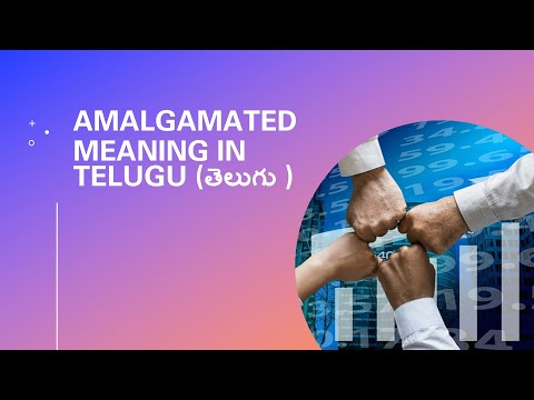 Amalgamated Meaning in Telugu, and Amalgamated in Sentances
